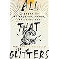 All That Glitters: A Story of Friendship, Fraud, and Fine Art ...