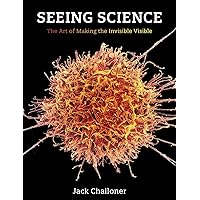 Amazon.com: Seeing Science: The Art of Making the Invisible Visible ...