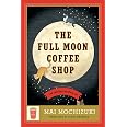 The Full Moon Coffee Shop: A Novel: Mochizuki, Mai, Kirkwood, Jesse ...