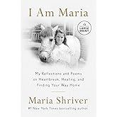 I Am Maria: My Reflections and Poems on Heartbreak, Healing, and ...