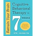 Amazon.com: Retrain Your Brain: Cognitive Behavioral Therapy in 7 Weeks ...