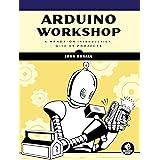 Arduino Workshop, 2nd Edition: A Hands-on Introduction with 65 Projects: Boxall, John ...