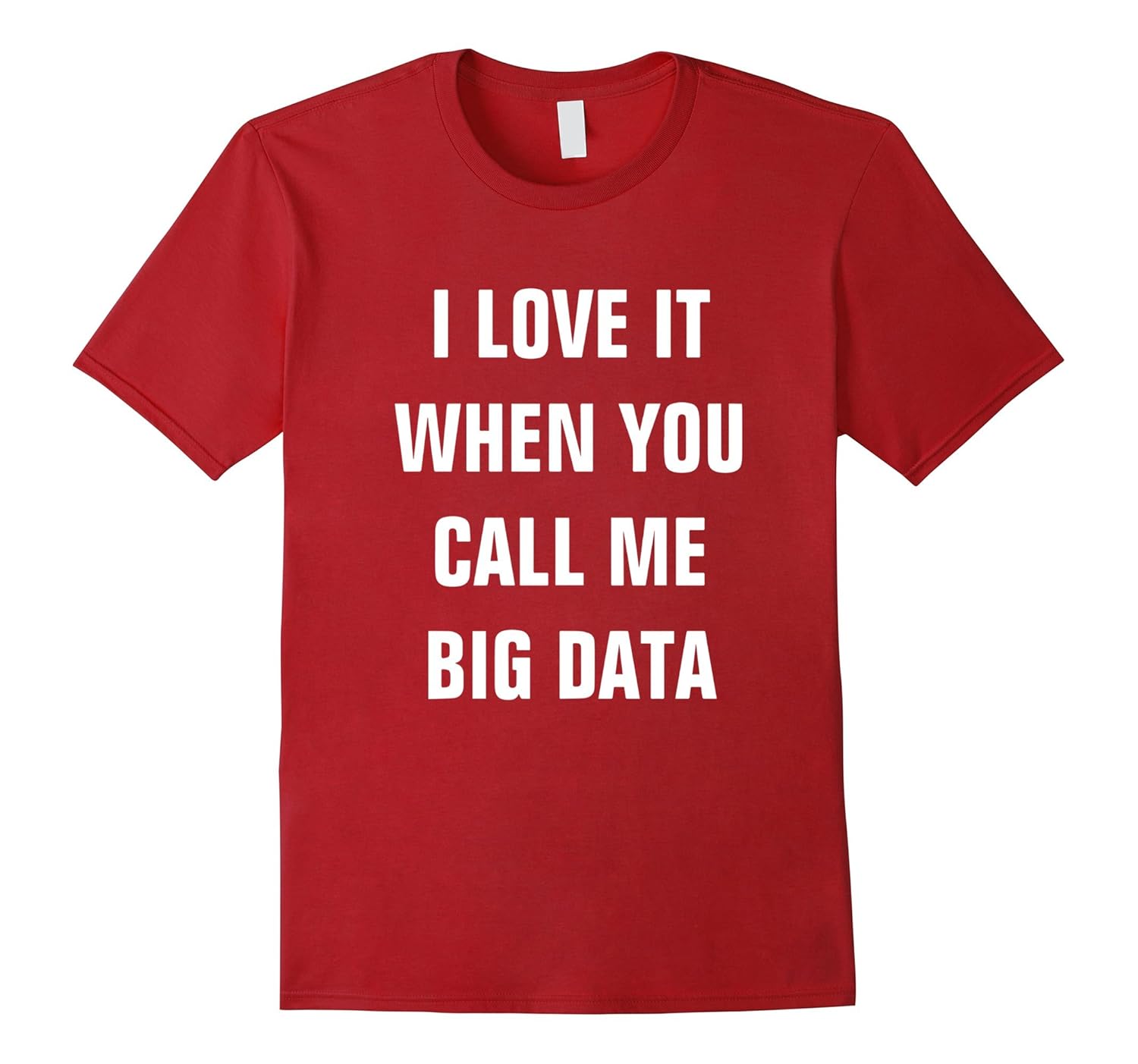 I Love It When You Call Me Big Data Shirt Startup Tee-TD – theteejob