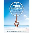 The Yogi Assignment: A 30-Day Program for Bringing Yoga Practice and ...