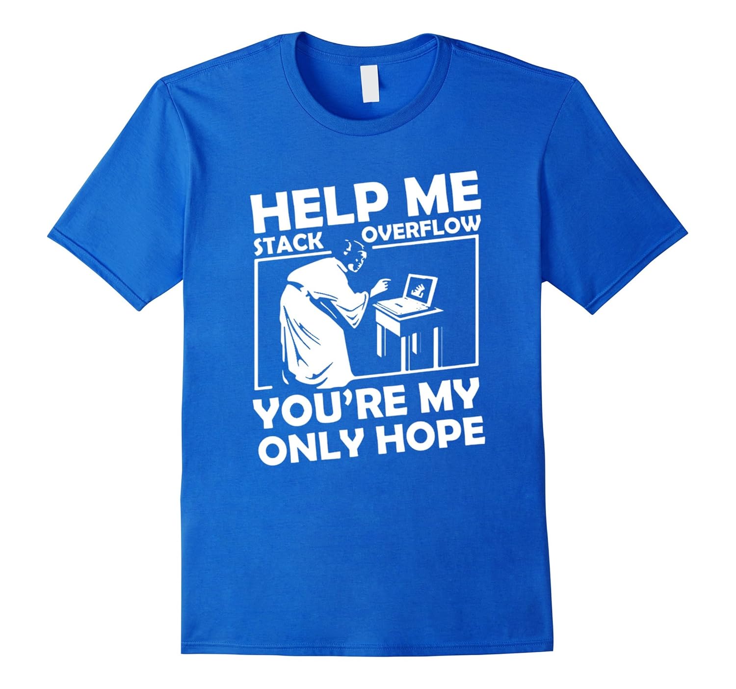 Help Me Stack Overflow You’re My Only Hope Tshirt-4LVS