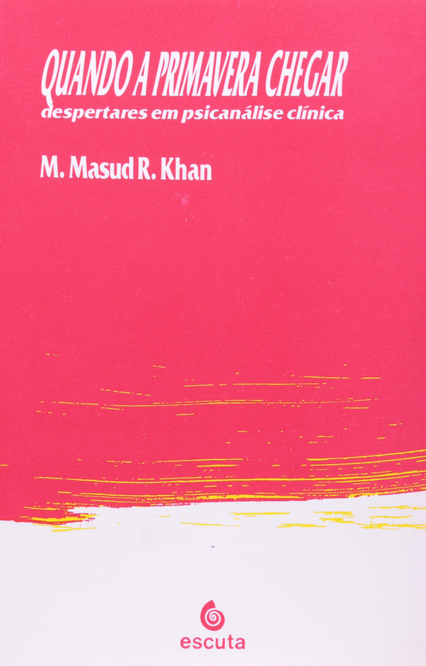 Quando a Primavera Chegar. Despertares em Psicanálise Clínica PDF M. Masud R. Khan