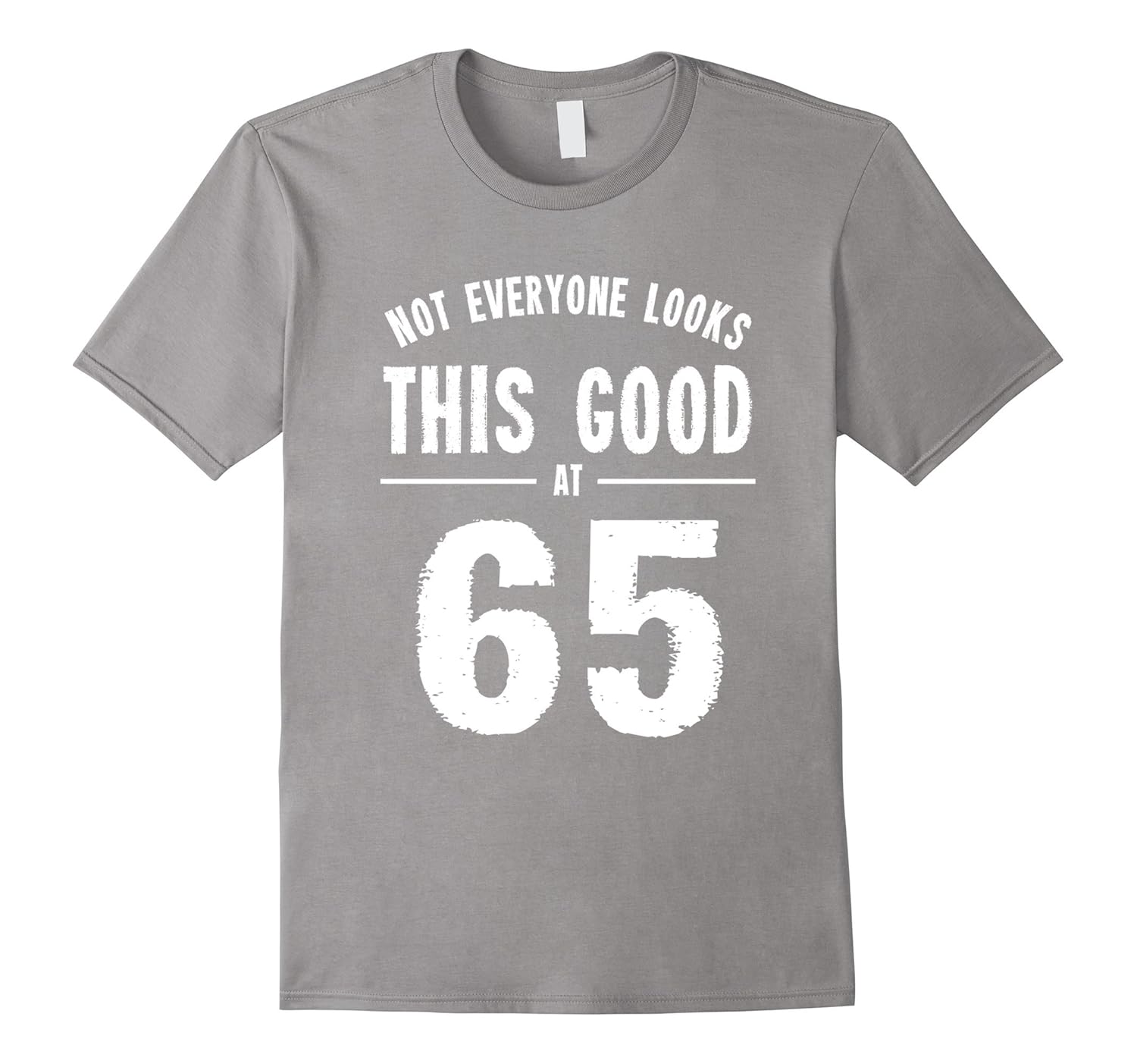 65th Birthday Gift Not Everyone Looks This Good At 65 Shirt-PL – Polozatee