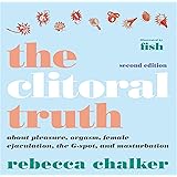 The Clitoral Truth: The Secret World at Your Fingertips: Rebecca ...