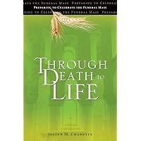 Through Death to Life: Preparing to Celebrate the Funeral Mass ...