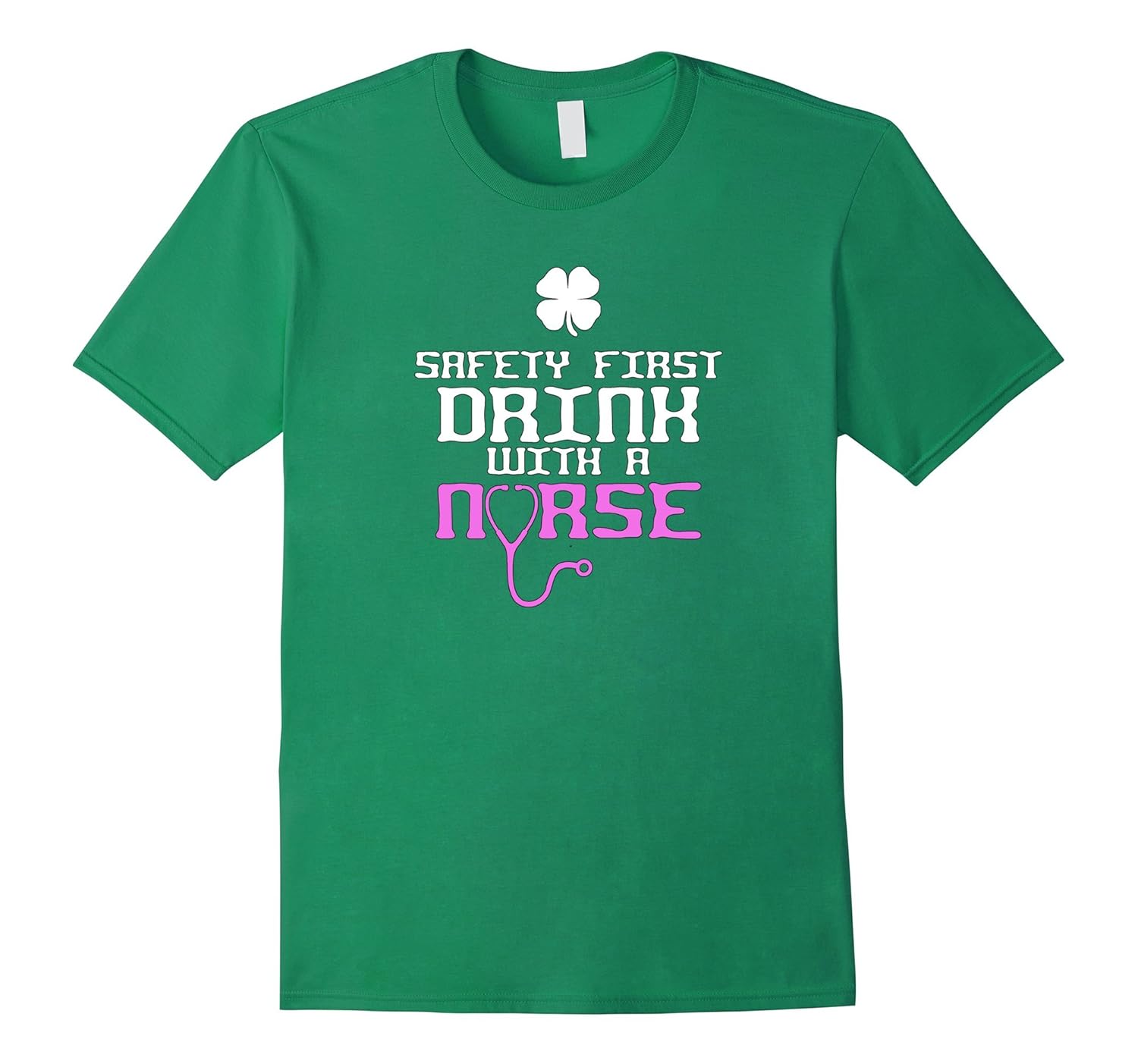 Safety First Drink With A Nurse Shirt- St. Pattys Day Shirt-4LVS ...