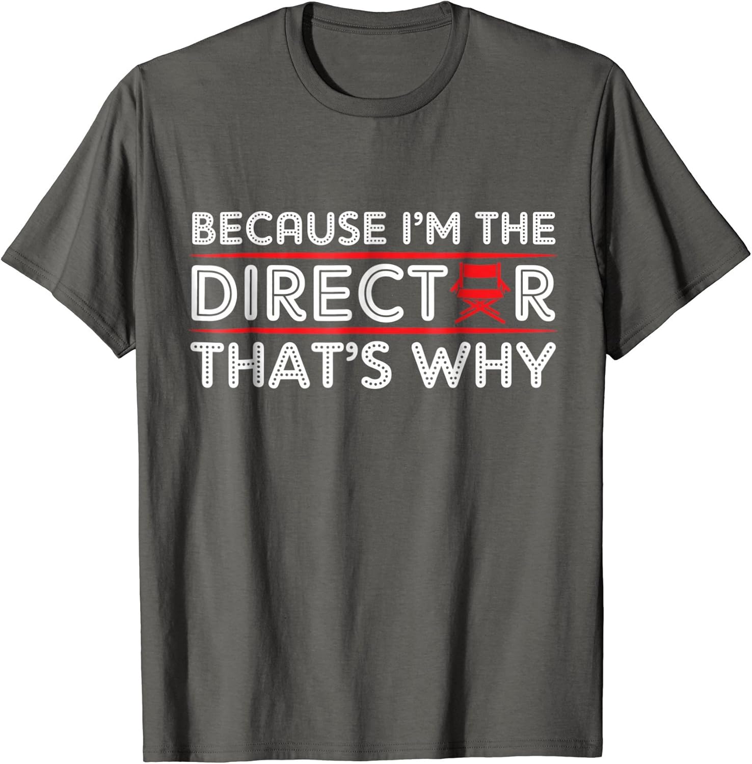 Amazon.com: Funny Film T Shirt Gift - I'm The Director That's Why: Clothing