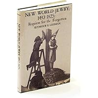 New World Jewry: 1493-1825, Requiem for the Forgotten: Liebman, Seymour ...
