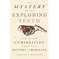 The Mystery of the Exploding Teeth: And Other Curiosities from the ...