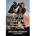 The Eagle Huntress: The True Story of the Girl Who Soared Beyond ...