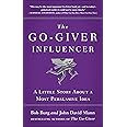 The Go-Giver Influencer: A Little Story About a Most Persuasive Idea ...