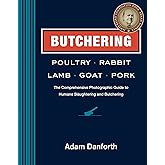 Butchering Poultry, Rabbit, Lamb, Goat, and Pork: The Comprehensive ...