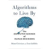 Algorithms to Live By: The Computer Science of Human Decisions ...