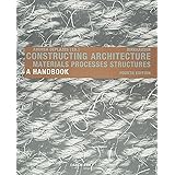 Constructing Architecture: Materials, Processes, Structures : a ...