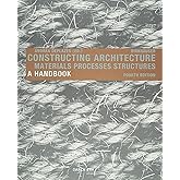 Constructing Architecture: Materials, Processes, Structures : a Handbook: Deplazes, Andrea ...