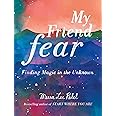 My Friend Fear: Finding Magic in the Unknown: Patel, Meera Lee ...