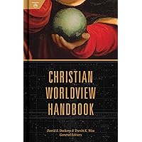 Christian Worldview Handbook: Dockery, David S., Wax, Trevin ...