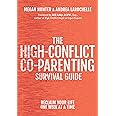 The High-Conflict Co-Parenting Survival Guide: Reclaim Your Life One Week At A Time: Hunter MBA ...