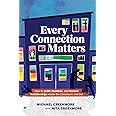 Every Connection Matters: How to Build, Maintain, and Restore ...