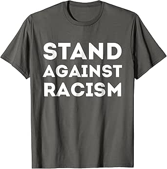 Amazon.com: Stand Against Racism TShirt - Anti Racism TShirt: Clothing