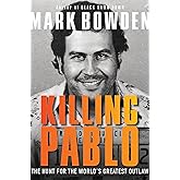 Killing Pablo: The Hunt for the World's Greatest Outlaw: Bowden, Mark ...