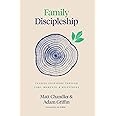 Family Discipleship: Leading Your Home through Time, Moments, and ...