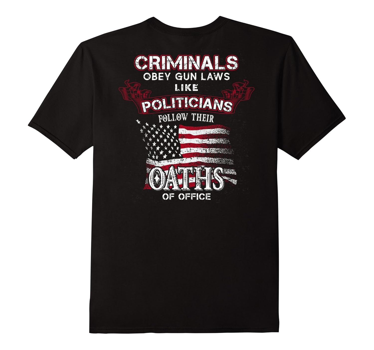 Criminals Obey Gun Laws Politicians Follow Oaths T-shirt-CL – Colamaga