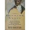 Denmark Vesey: The Buried History of America's Largest Slave Rebellion ...