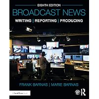 Broadcast News Writing, Reporting, and Producing: Barnas, Frank ...