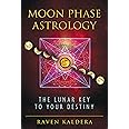 Moon Phase Astrology: The Lunar Key to Your Destiny: Kaldera, Raven ...