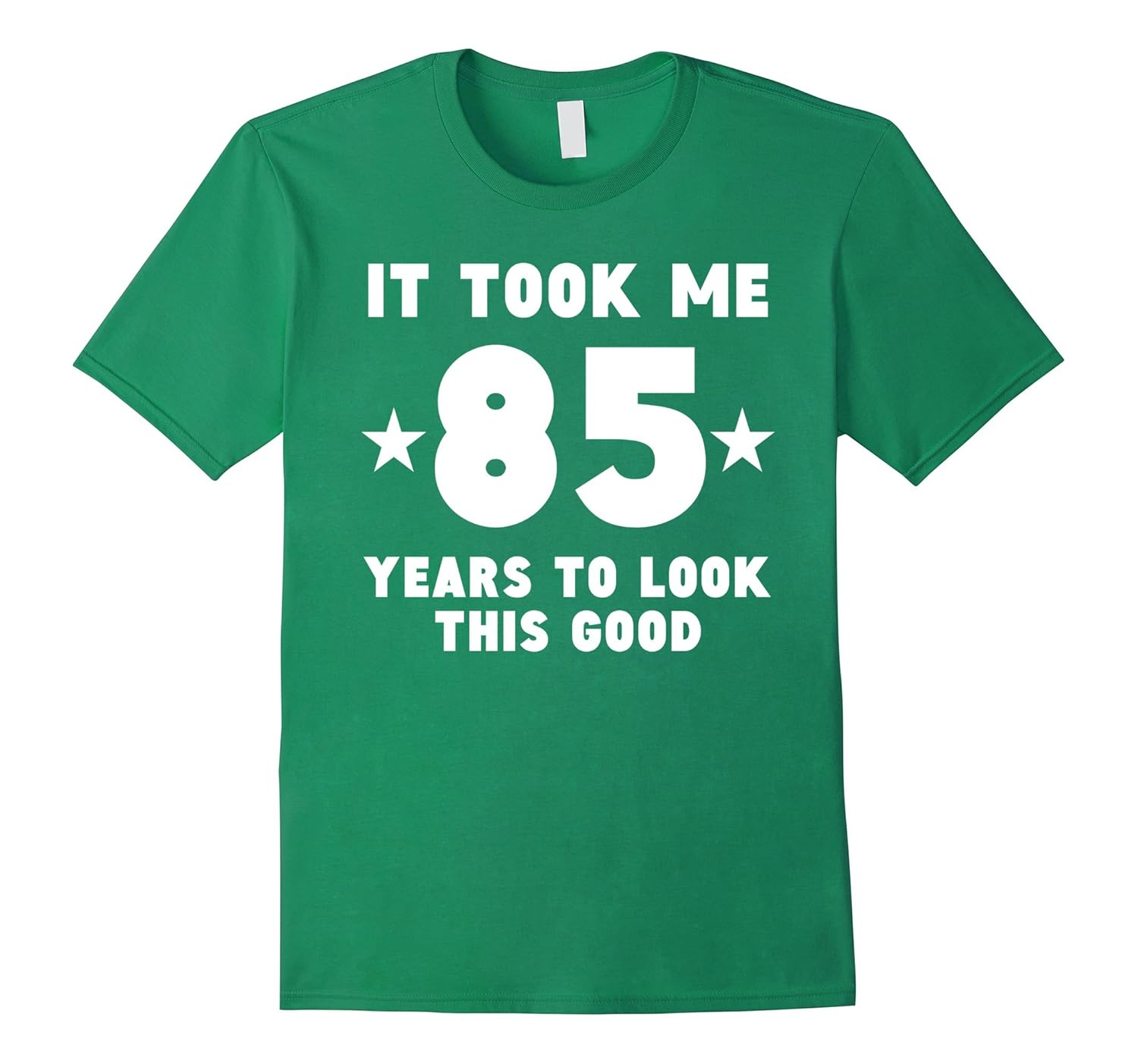 It Took Me 85 Years To Look This Good 85th Birthday T-Shirt-CD – Canditee