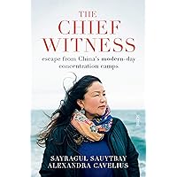 The Chief Witness: Escape from China’s Modern-Day Concentration Camps ...