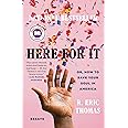 Here for It: A Read with Jenna Pick: Or, How to Save Your Soul in ...