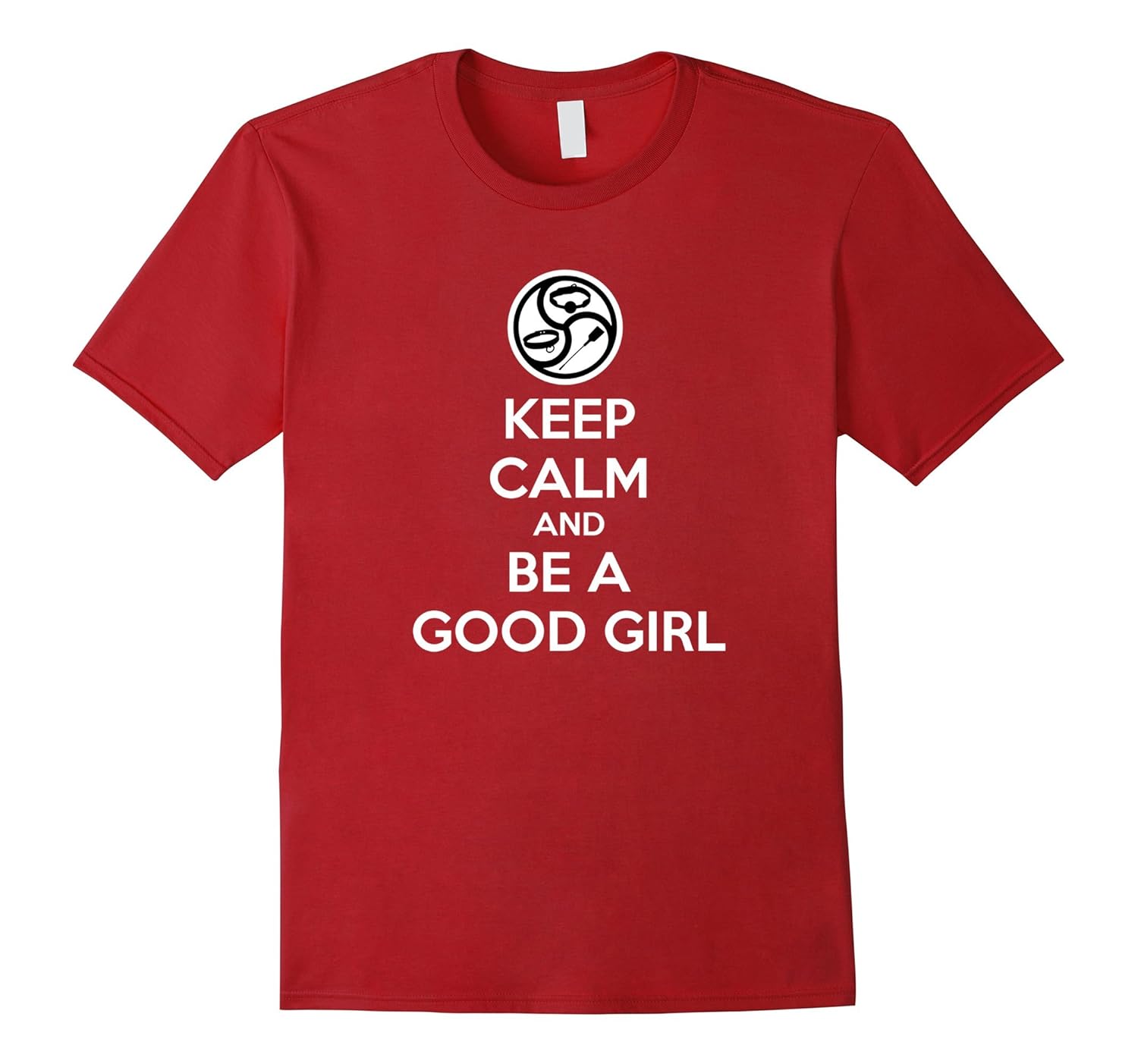 “Keep Calm and Be A Good Girl” BDSM Kink T-Shirt-CL – Colamaga