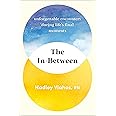 The In-Between: Unforgettable Encounters During Life's Final Moments ...