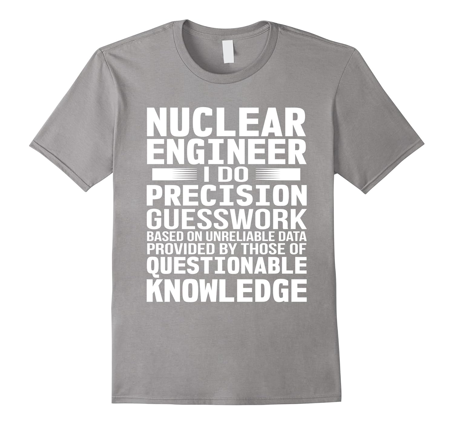 Nuclear Engineer I Do Precision Guesswork Funny T-Shirt