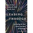 Leading Through: Activating the Soul, Heart, and Mind of Leadership ...