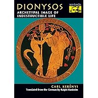 Dionysos: Archetypal Image of Indestructible Life: Kerényi, Carl ...