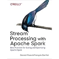 Stream Processing with Apache Spark: Mastering Structured Streaming and Spark Streaming ...