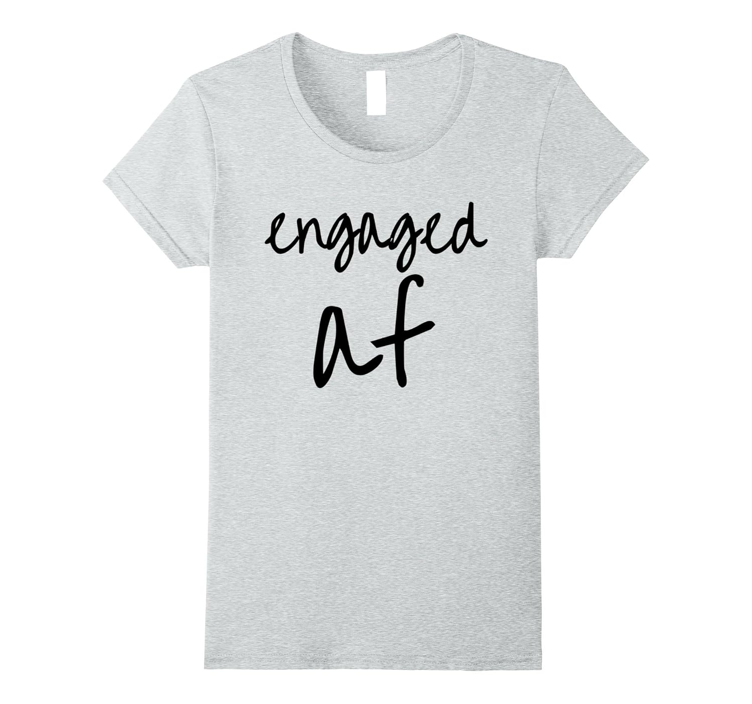 Engaged AF Shirt Women Men T Shirt Engaged AF Gifts-4LVS