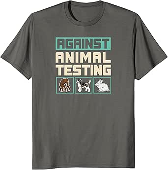 Amazon.com: Against Animal Testing Animal Right Anti Cruelty T-Shirt ...