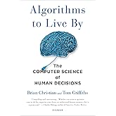 Algorithms to Live By: The Computer Science of Human Decisions ...