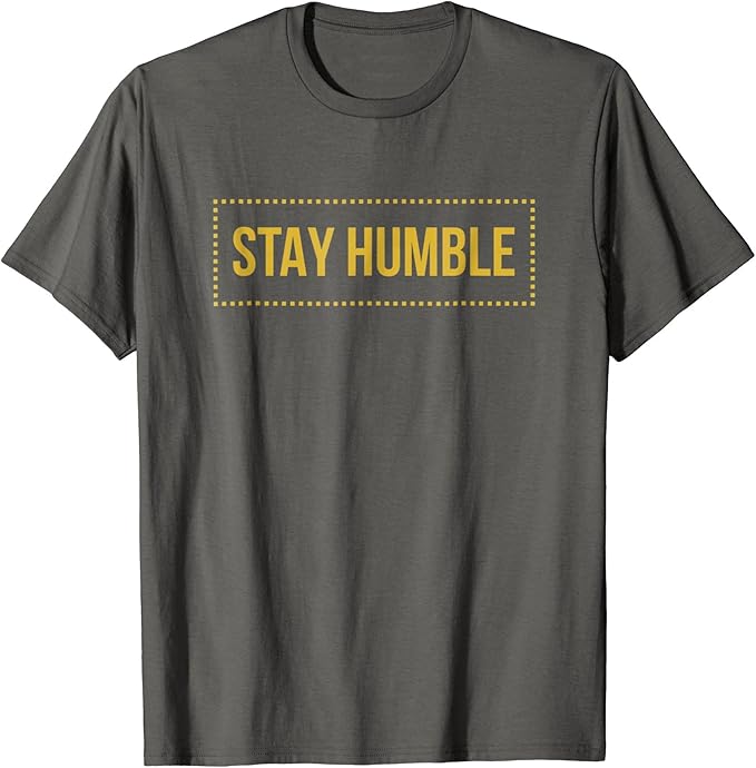 Amazon.com: Stay Humble T-Shirt: Clothing