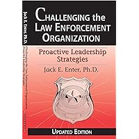 Challenging the Law Enforcement Organization: Proactive Leadership ...