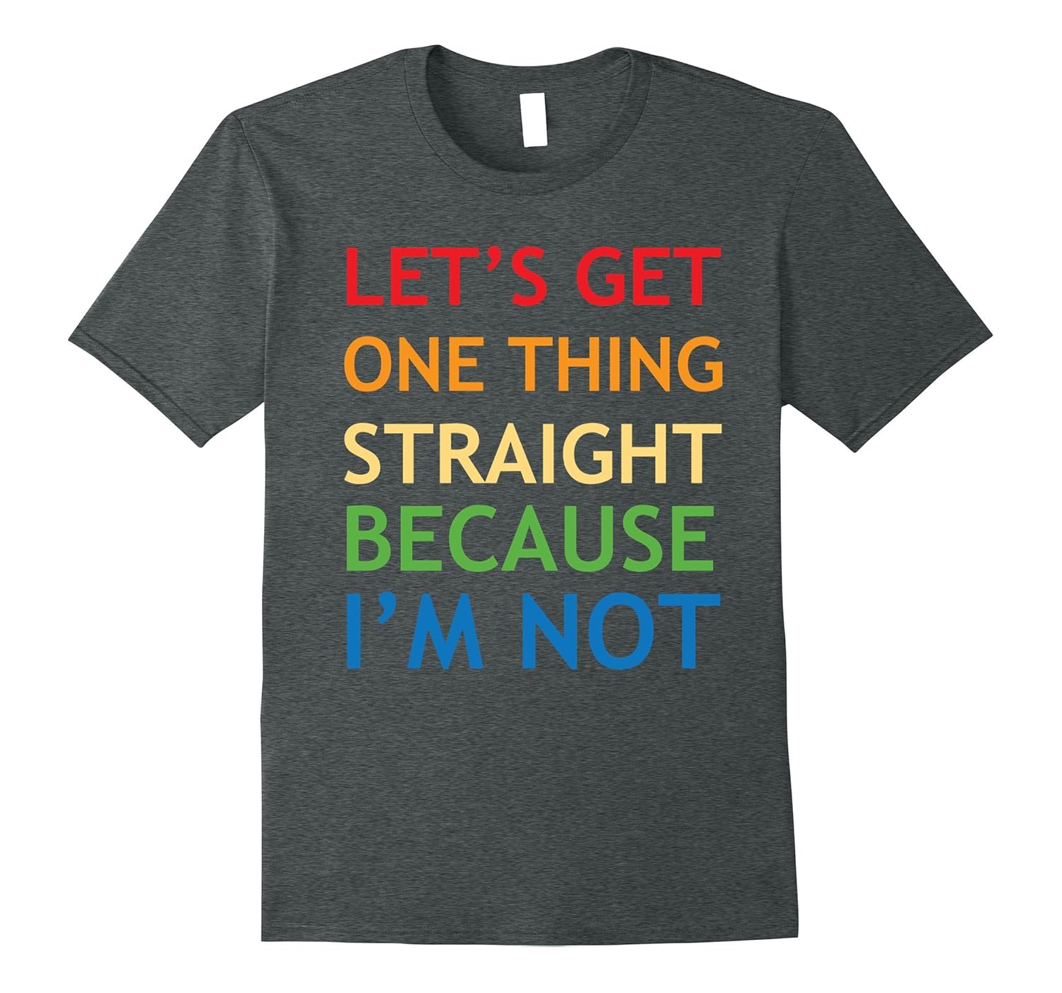 Let’s Get Something Straight because I’m Not T-Shirt-4LVS