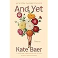 Amazon.com: And Yet: Poems: 9780063115552: Baer, Kate: Books